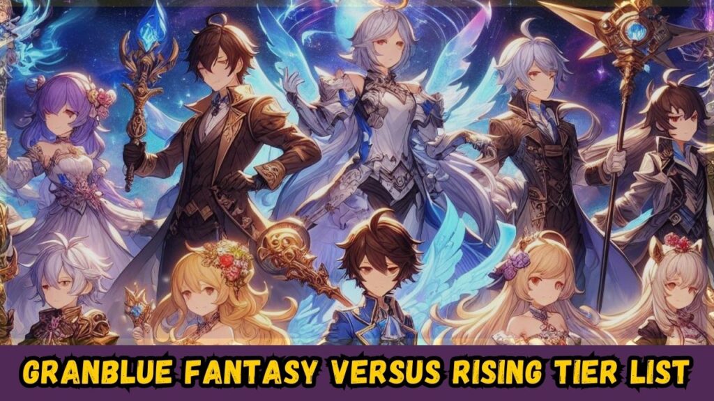 Granblue Fantasy Versus Rising Tier List: Best Hero Guide